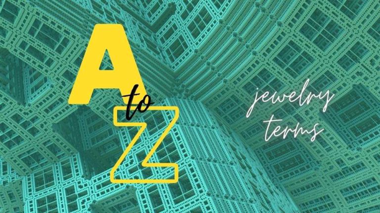 Understanding Jewelry Terms A to Z